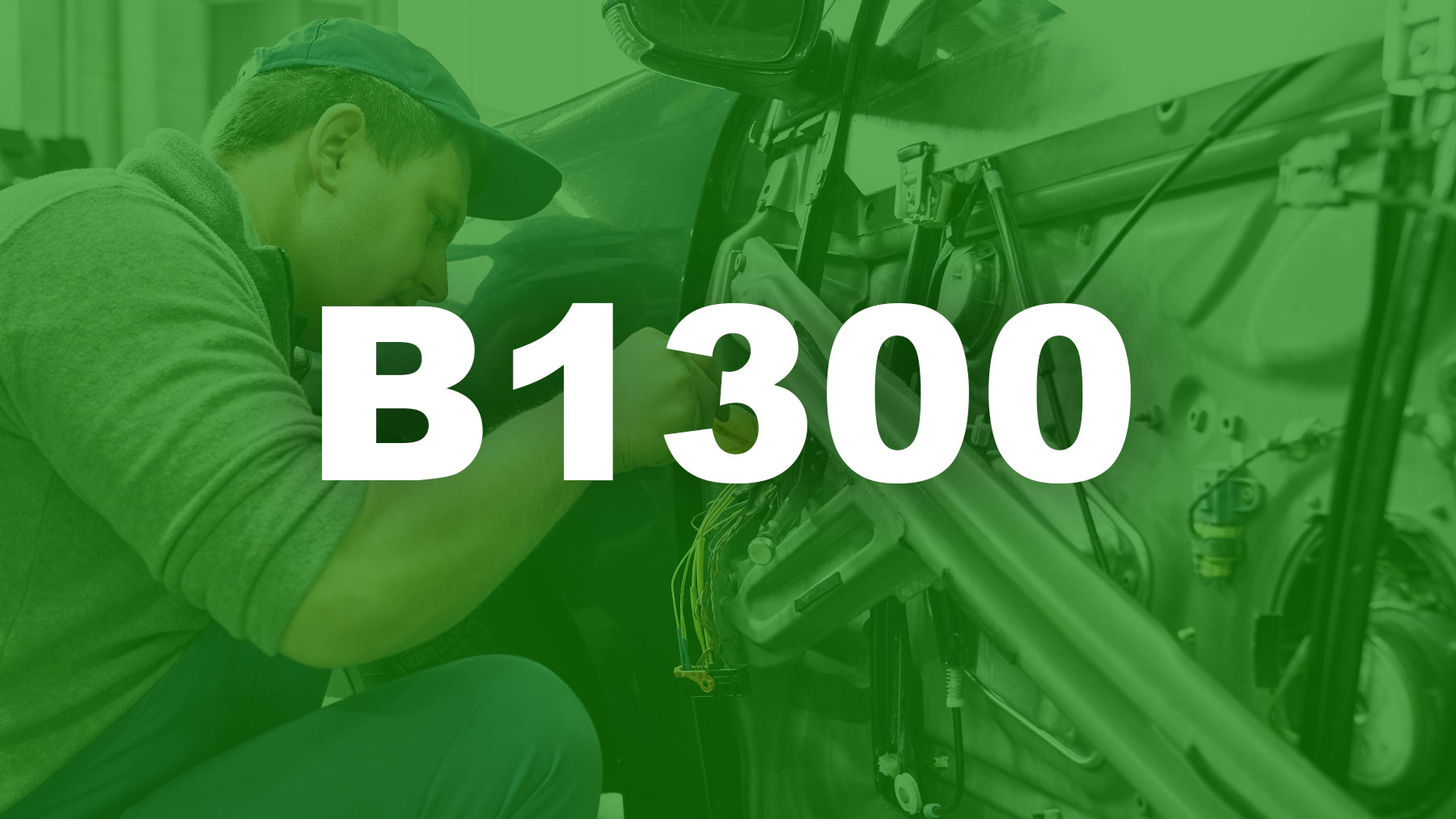 Código B1300 | Descripción, Causas y Soluciones